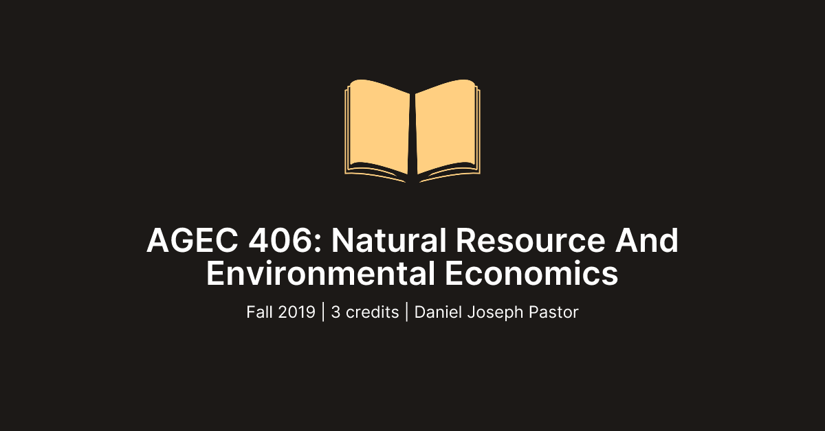 AGEC 406: Natural Resource And Environmental Economics