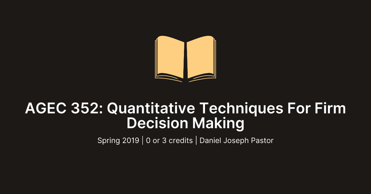 AGEC 352: Quantitative Techniques For Firm Decision Making