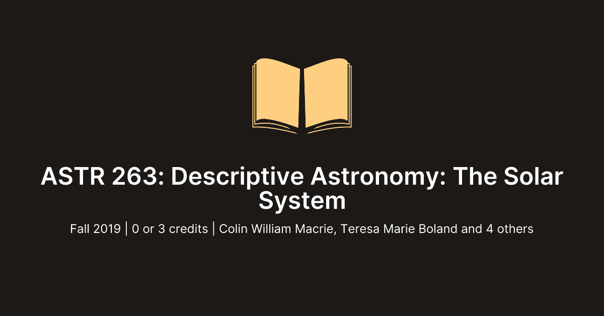 ASTR 263: Descriptive Astronomy: The Solar System