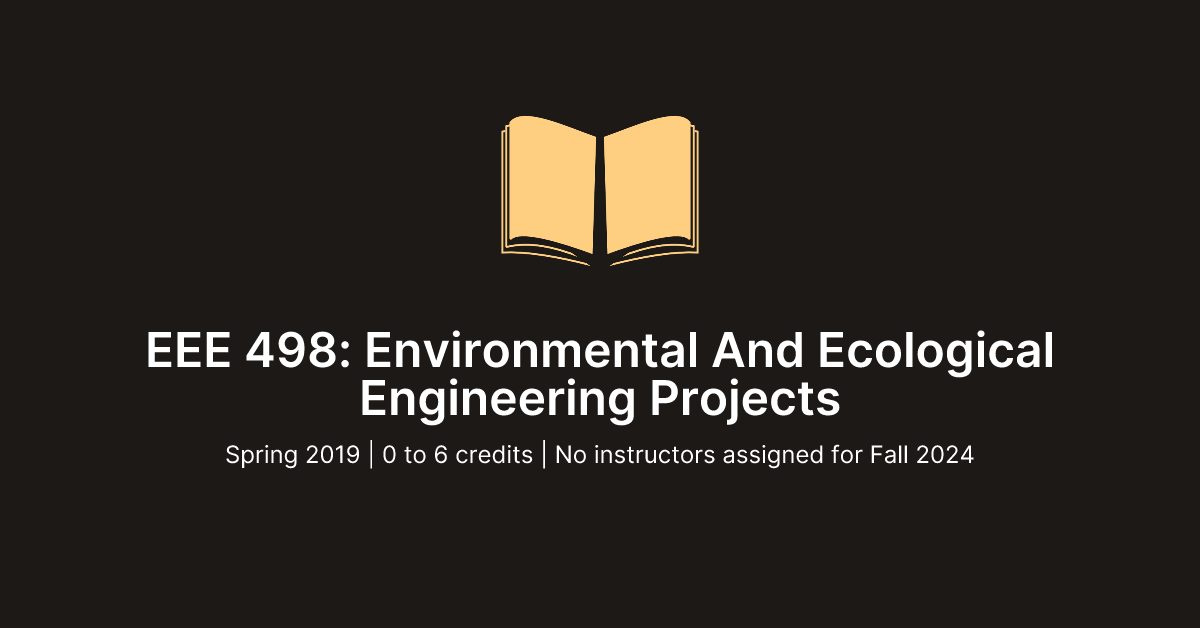 EEE 498: Environmental And Ecological Engineering Projects