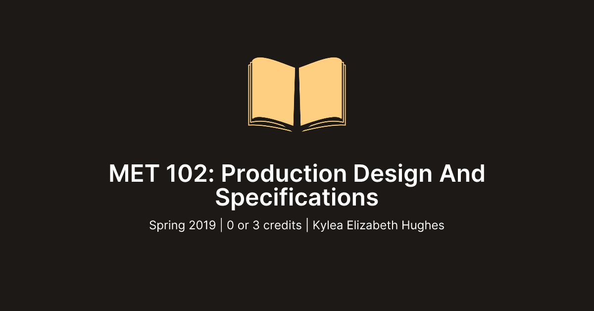 MET 102: Production Design And Specifications