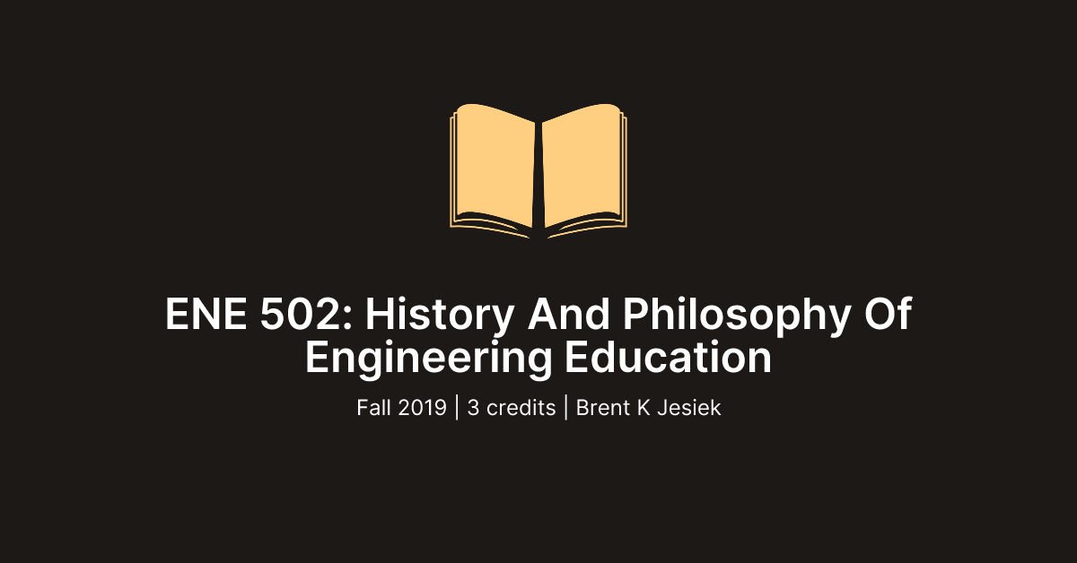 ENE 502: History And Philosophy Of Engineering Education