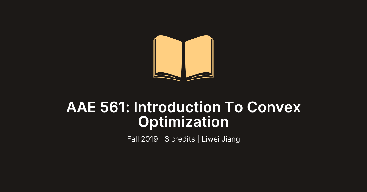 AAE 561: Introduction To Convex Optimization