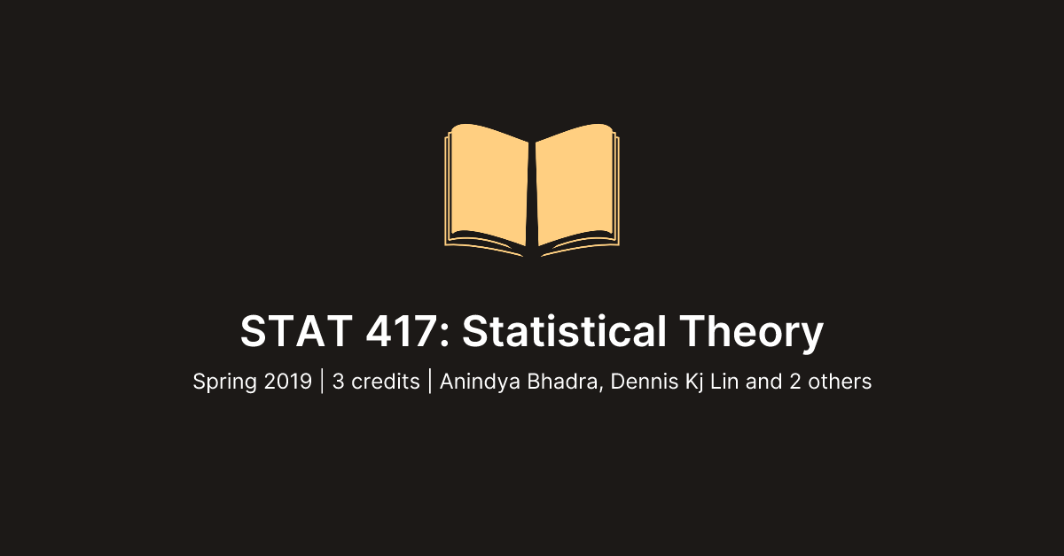 STAT 417: Statistical Theory