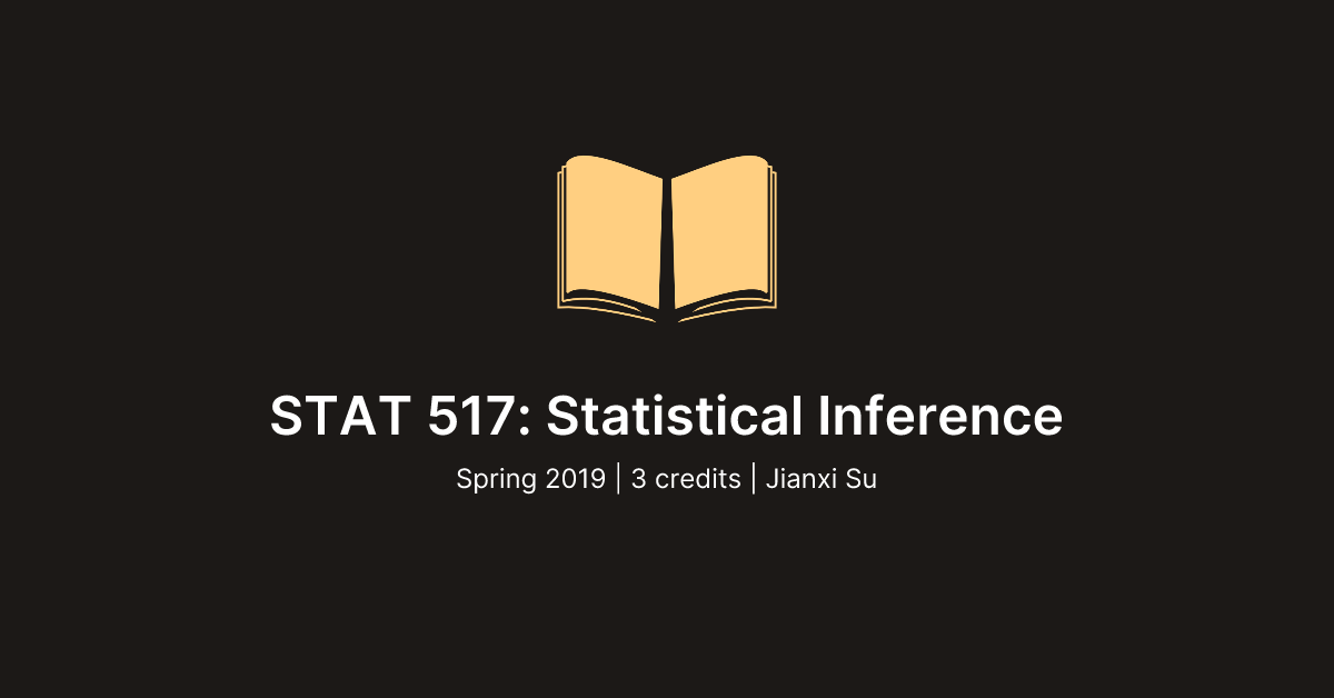 STAT 517: Statistical Inference