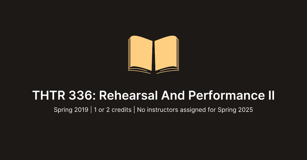 THTR 336: Rehearsal And Performance II