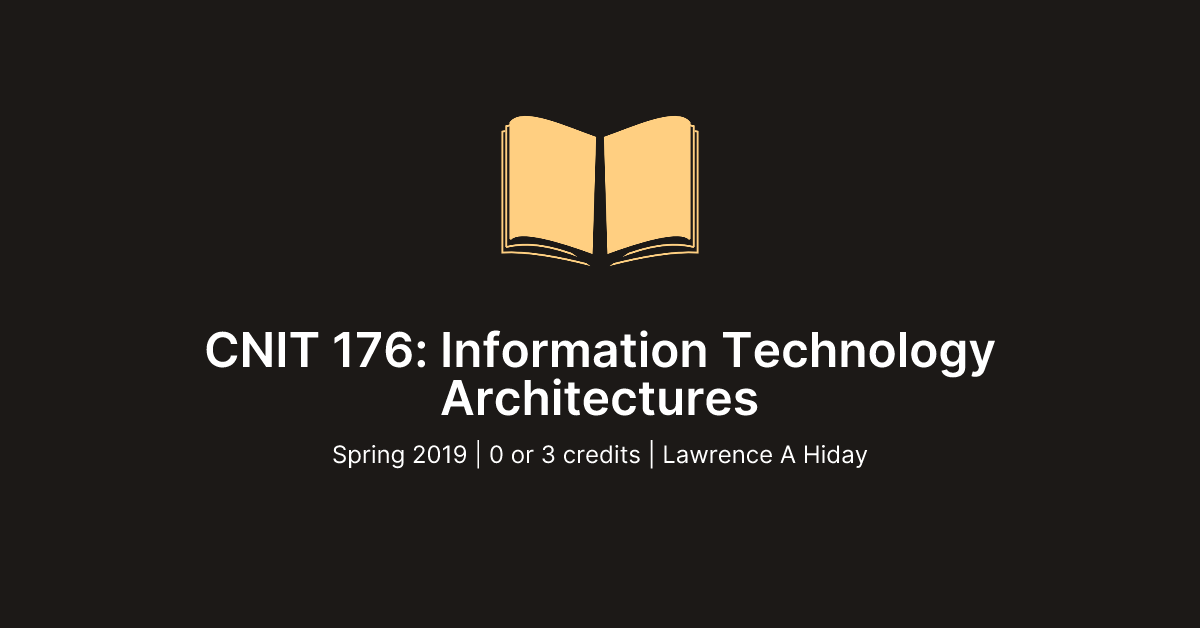 CNIT 176: Information Technology Architectures