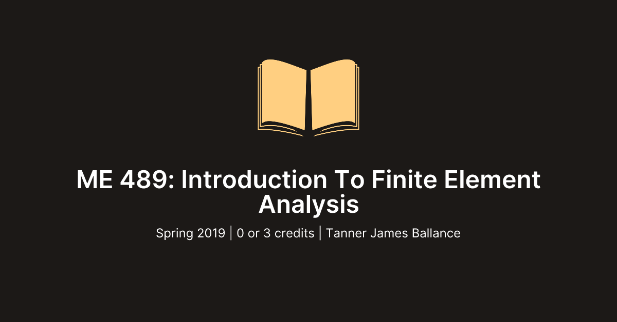 ME 489: Introduction To Finite Element Analysis