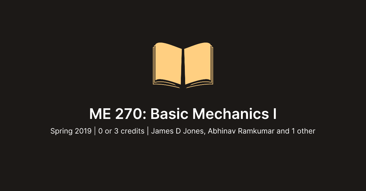 ME 270: Basic Mechanics I