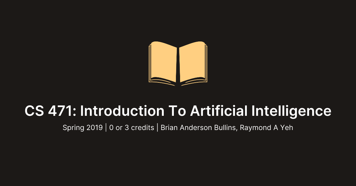 CS 471: Introduction To Artificial Intelligence