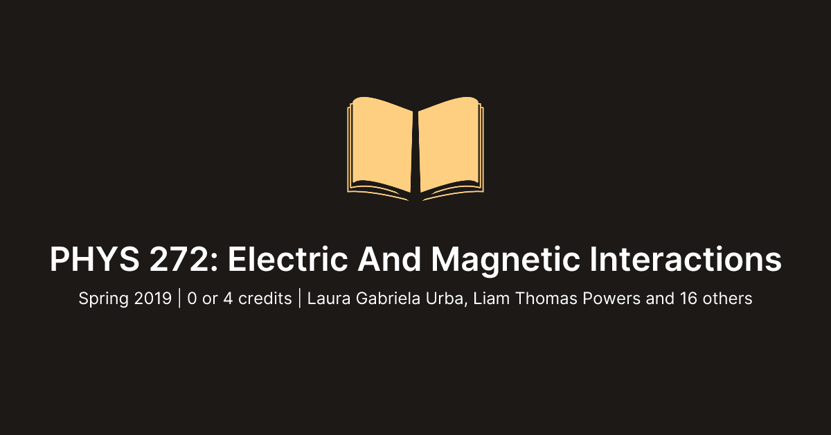 PHYS 272: Electric And Magnetic Interactions