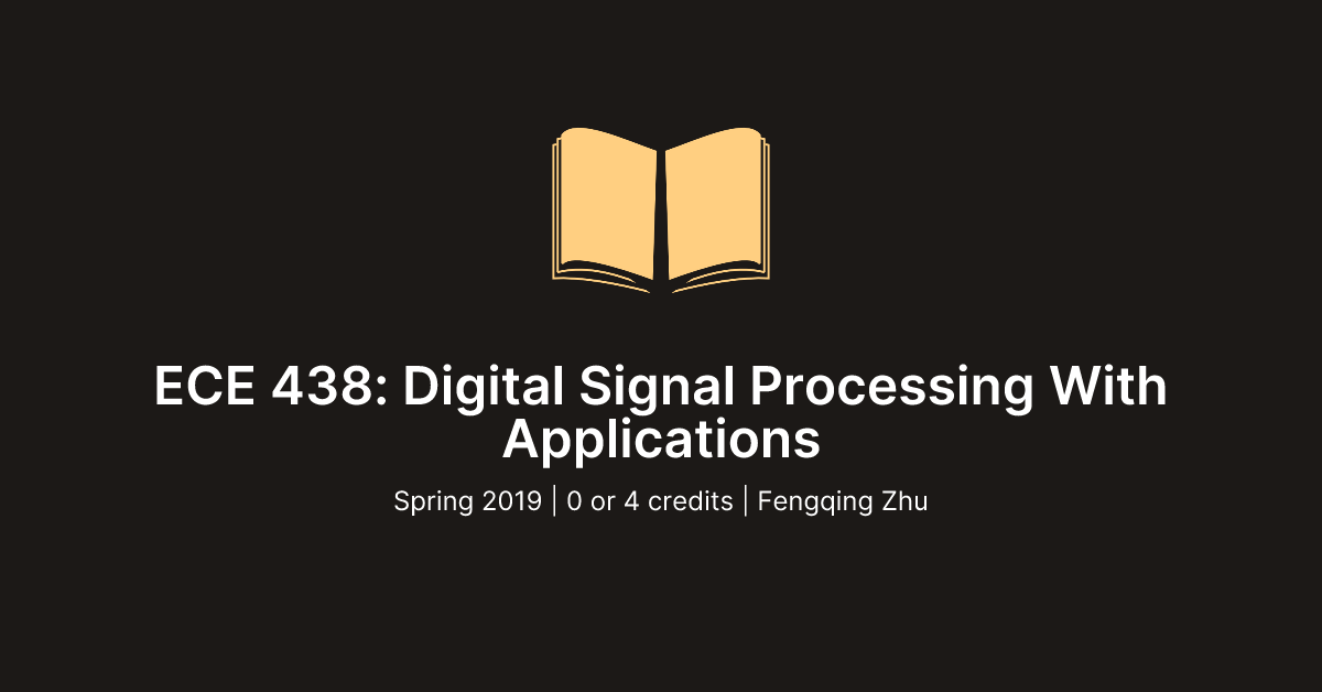 ECE 438: Digital Signal Processing With Applications