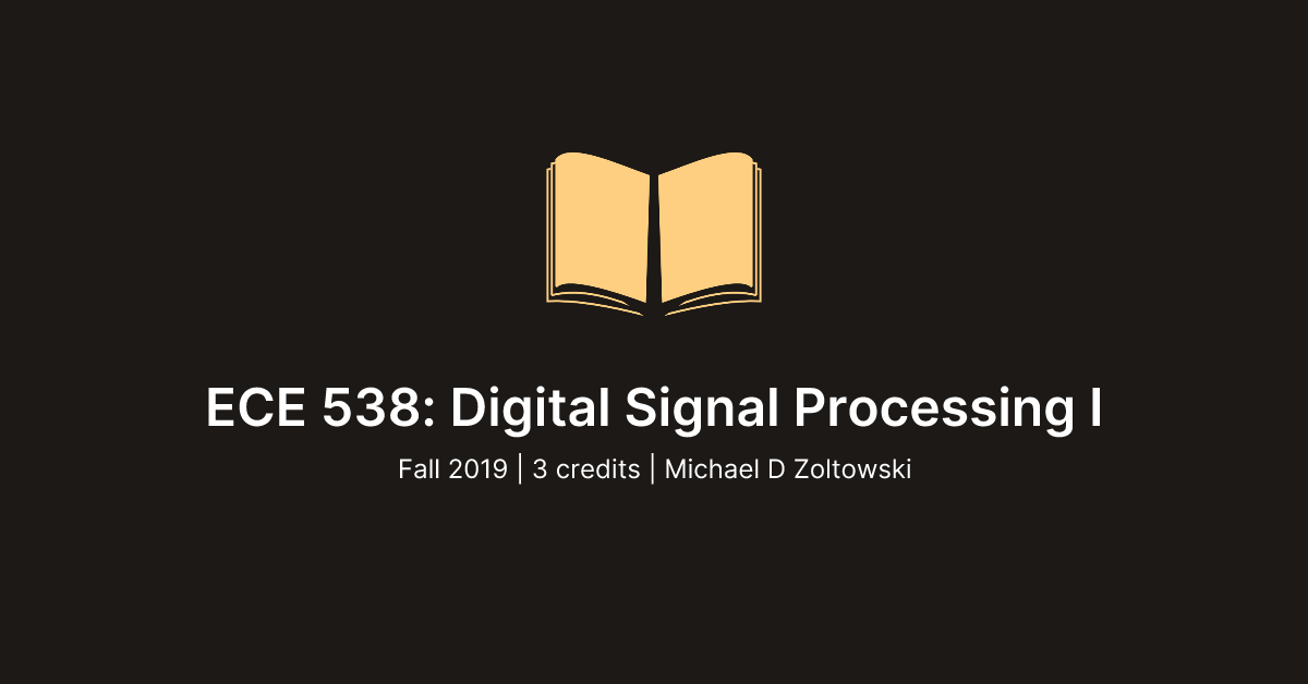 ECE 538: Digital Signal Processing I