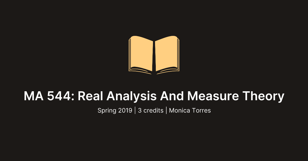 MA 544: Real Analysis And Measure Theory