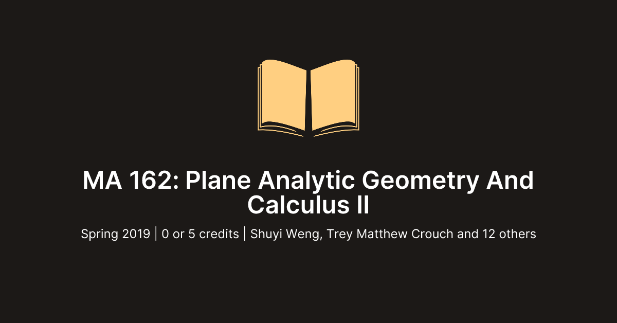 MA 162: Plane Analytic Geometry And Calculus II