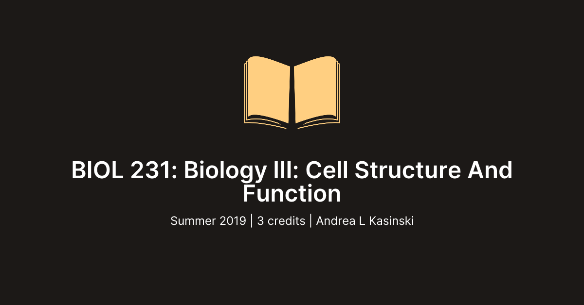 BIOL 231: Biology III: Cell Structure And Function