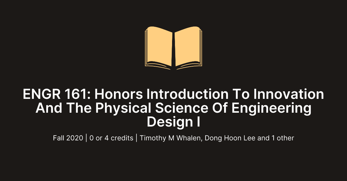 ENGR 161: Honors Introduction To Innovation And The Physical Science Of ...