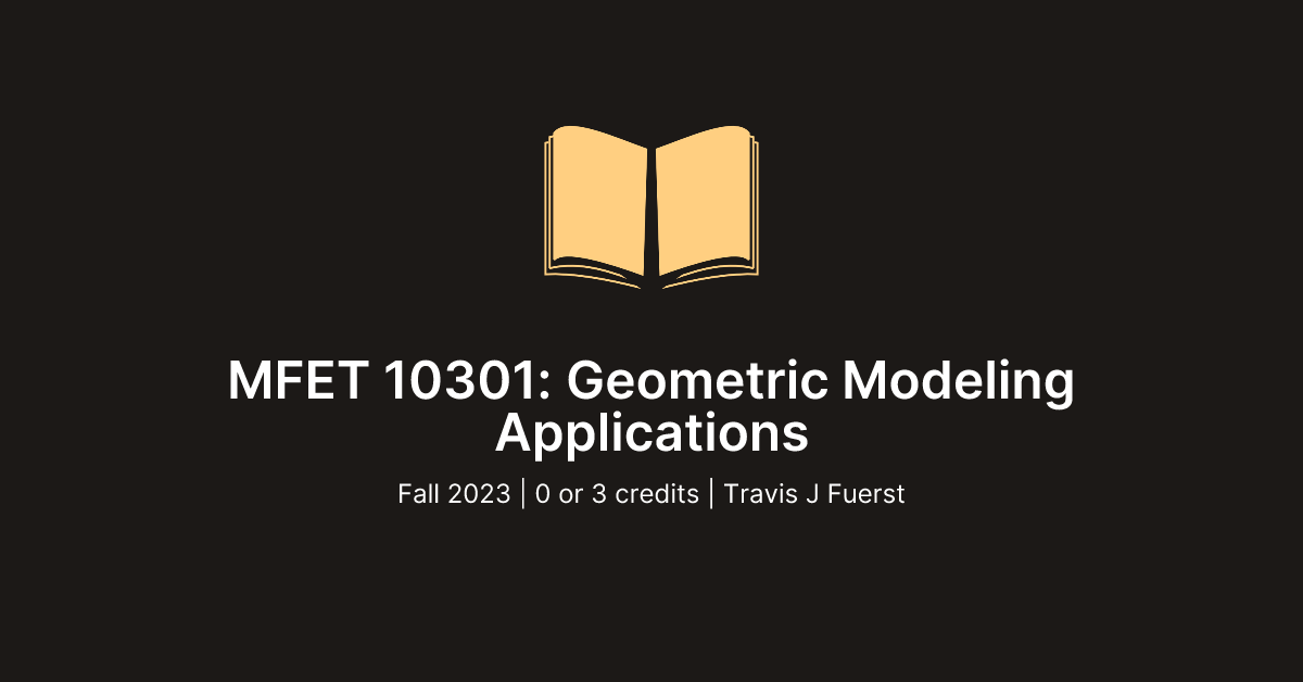 MFET 10301: Geometric Modeling Applications