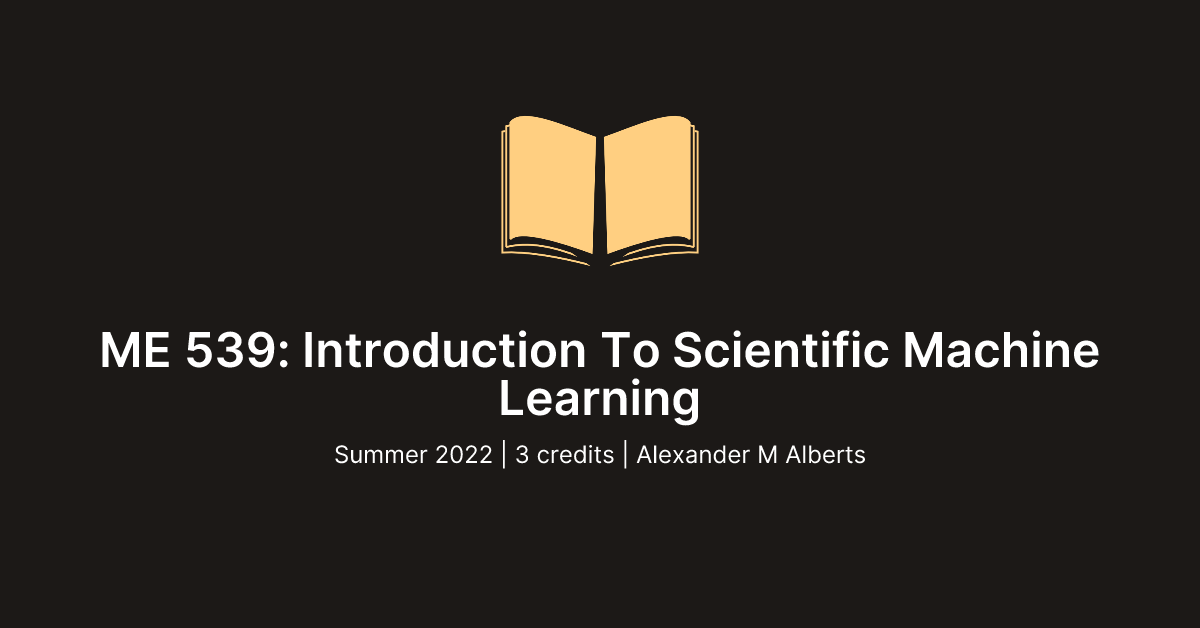 ME 539: Introduction To Scientific Machine Learning