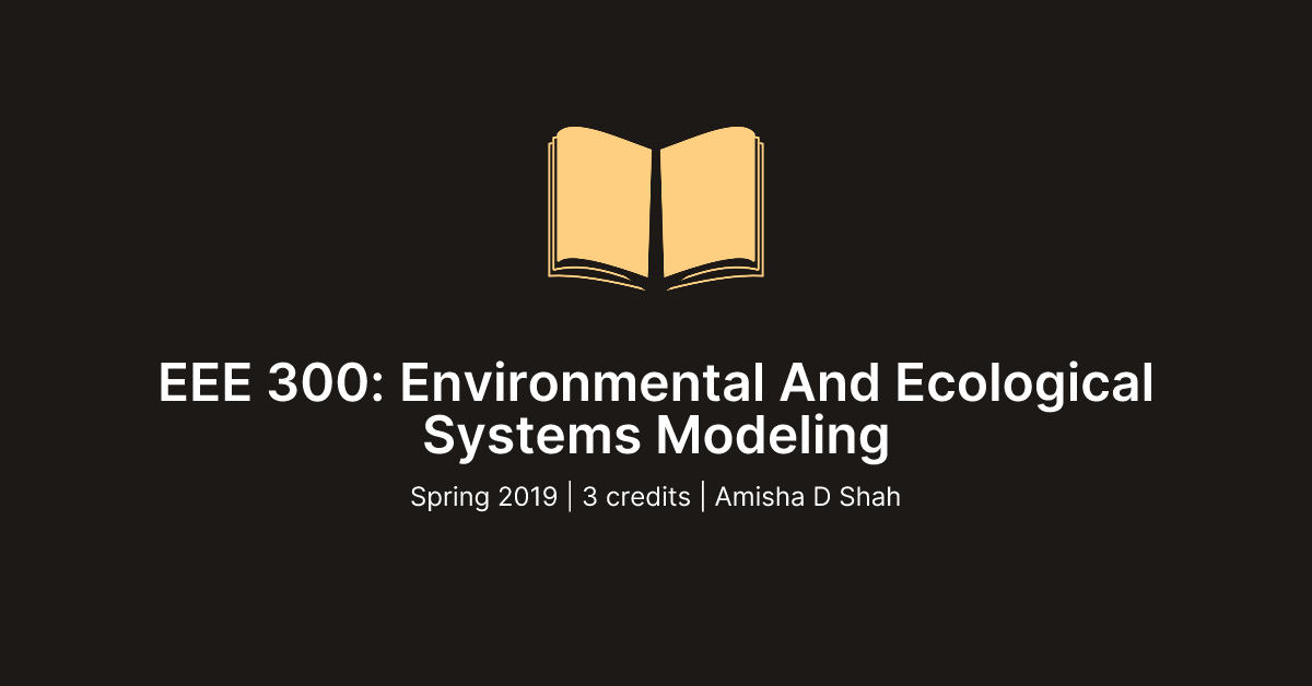 EEE 300: Environmental And Ecological Systems Modeling