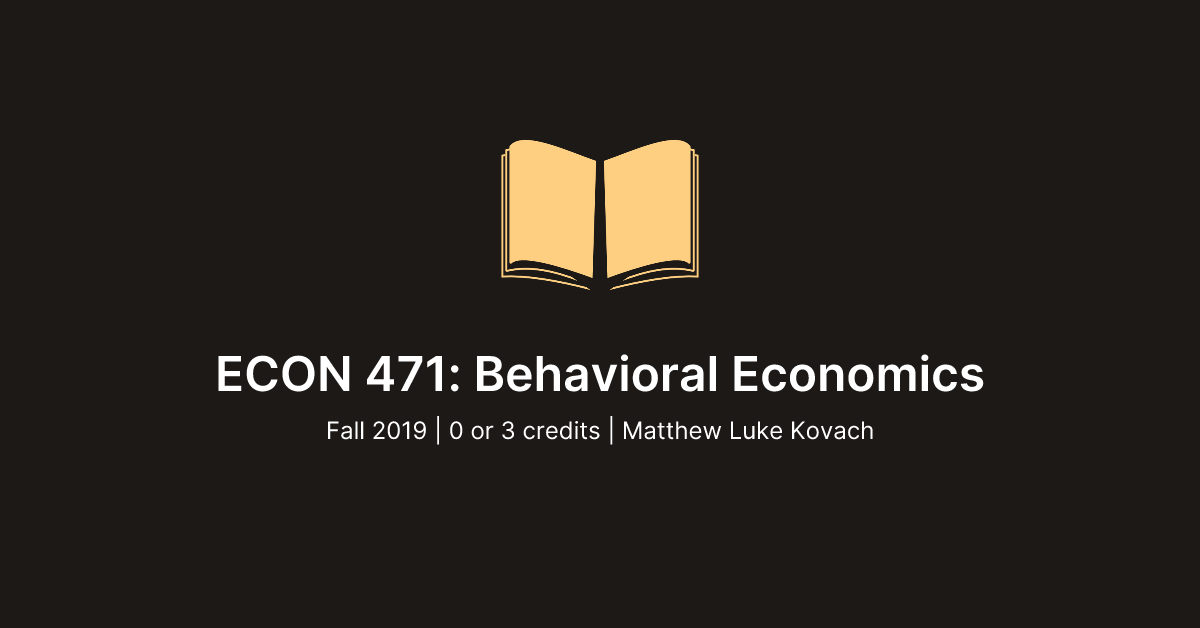 ECON 471: Behavioral Economics
