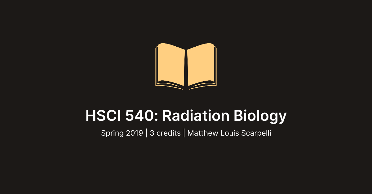 HSCI 540: Radiation Biology