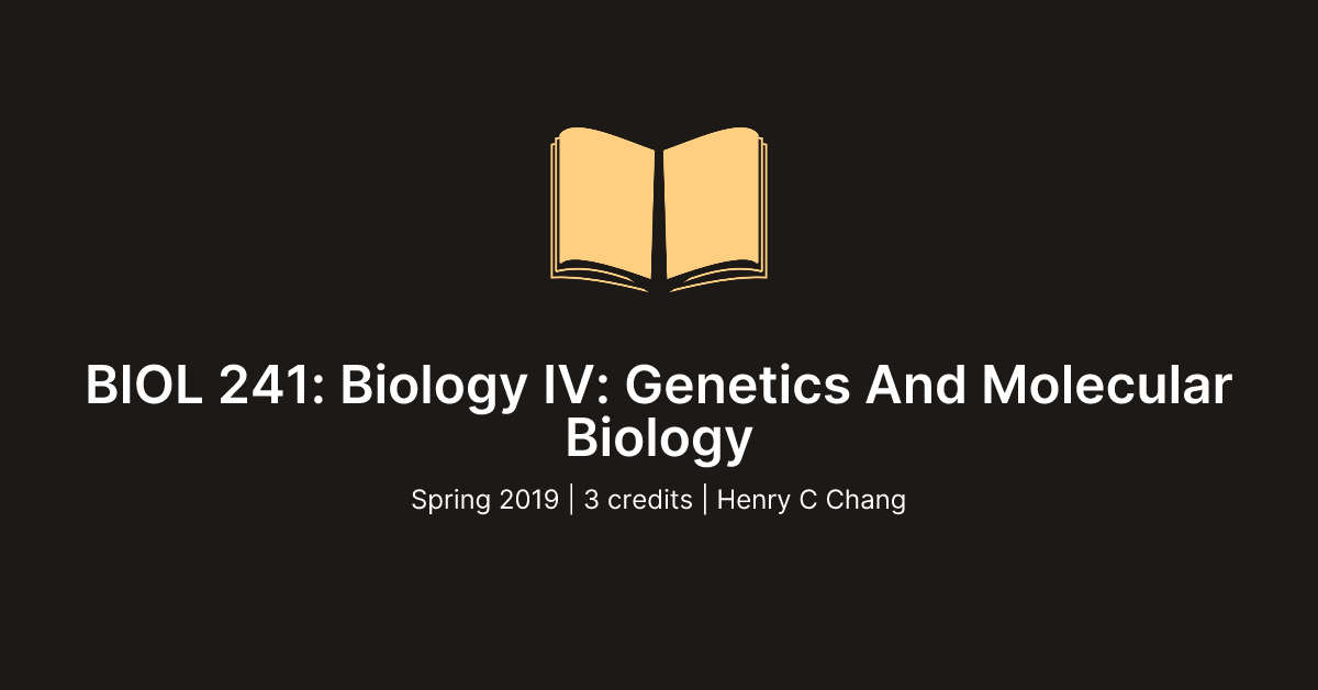 BIOL 241: Biology IV: Genetics And Molecular Biology