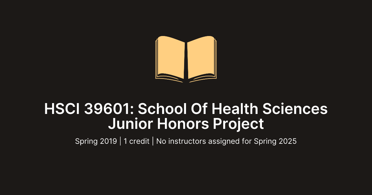 HSCI 39601: School Of Health Sciences Junior Honors Project