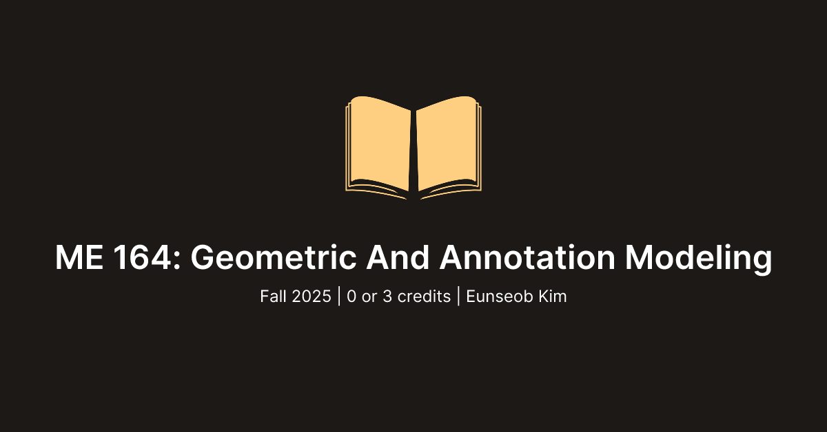 ME 164: Geometric And Annotation Modeling