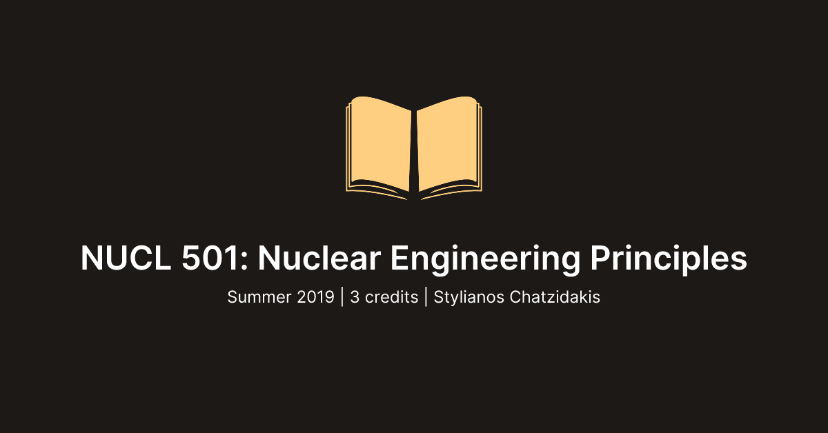 NUCL 501: Nuclear Engineering Principles
